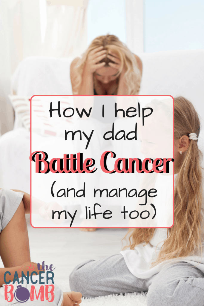 How I help my dad battle cancer (and manage my life too).