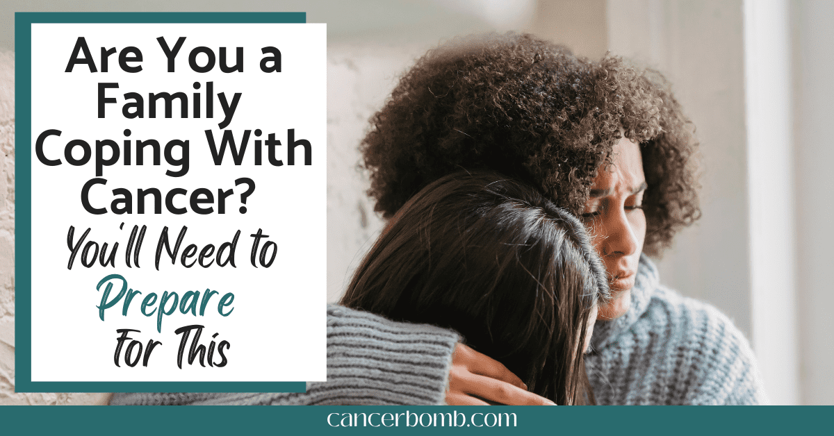 Are you a family coping with cancer? You’ll definitely want to prepare ...