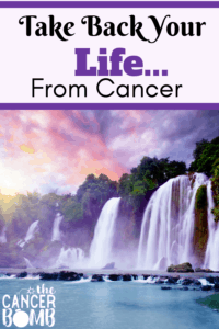 Take Back Your Life From Cancer.