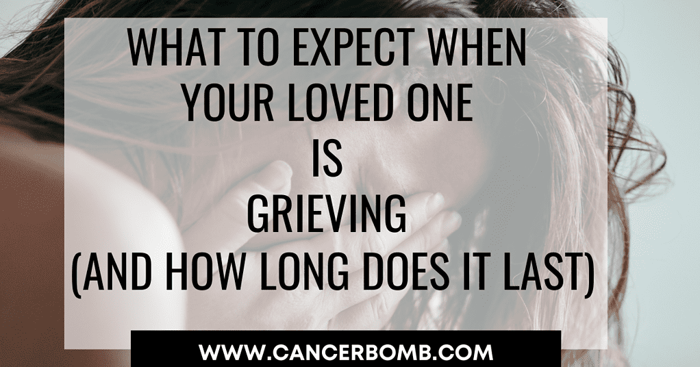 What to expect when your loved one is grieving and how long does it last?